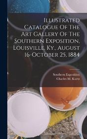 Illustrated Catalogue Of The Art Gallery Of The Southern Exposition ...
