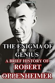 The Enigma of Genius: A brief history of robert oppenheimer | Shop ...