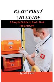 Basic First Aid Guide: A Simple Guide to Basic First Aid and CPR | Buy ...