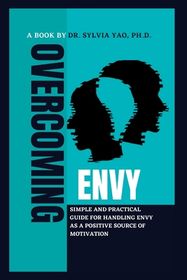 Overcoming envy: Simple and practical guide for handling envy as a ...