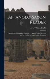 An Anglo-Saxon Reader: With Notes, a Complete Glossary, a Chapter on ...