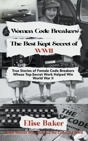 Women Code Breakers: The Best Kept Secret of WWII - True Stories of ...