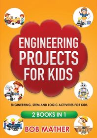 Engineering Projects for Kids 2 Books in 1: Engineering, STEM and Logic Activities for Kids ...