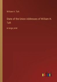 State of the Union Addresses of William H. Taft: in large print | Shop ...