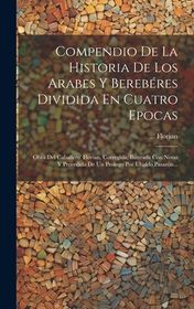 Compendio De La Historia De Los Arabes Y Bereb res Dividida En Cuatro ...