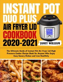 Instant Pot Duo Plus Air Fryer Lid Cookbook 2020-2021: The Ultimate ...