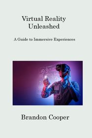 Virtual Reality Unleashed: A Guide to Immersive Experiences | Shop ...