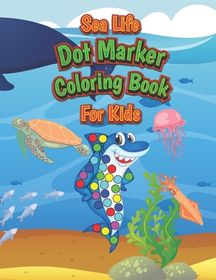 Sea Life Dot Marker Coloring Book For Kids: Kids Paint Daubers Marker ...