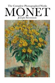 Monet The Complete Photographed Works: The greatest impressionist ...