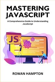 Mastering Javascript: A Comprehensive Guide to Understanding JavaScript | Shop Today. Get it ...