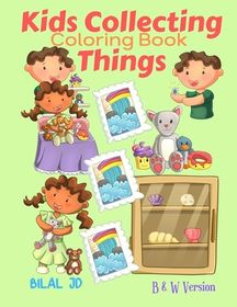 Kids Collecting Things Coloring Book: Coloring Books For 5 Years Old ...