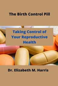 The Birth Control Pill: Control of Your Reproductive Health | Shop ...