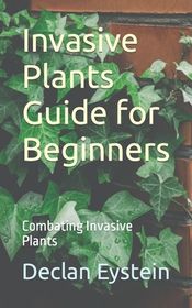 Invasive Plants Guide for Beginners: Combating Invasive Plants | Shop ...
