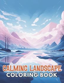 Calming Landscape Coloring Book: 100+ Unique and Beautiful Designs for ...