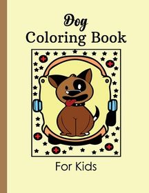 Dog Coloring Book For Kids: Funny Dog Coloring Book For Kids Cute Dog ...