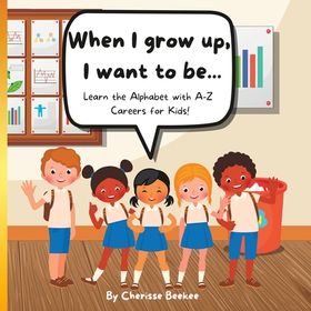 When I grow up: I want to be - Learn the Alphabet with A-Z Careers for ...
