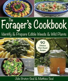 The Forager's Cookbook: Identify & Prepare Edible Weeds & Wild Plants ...