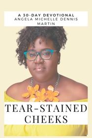 Tear Stained Cheeks: A 30-Day Inspirational Devotional and Memoir ...