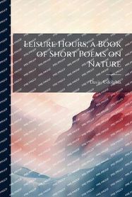 Leisure Hours; a Book of Short Poems on Nature | Shop Today. Get it ...