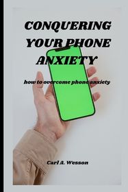 Conquering Your Phone Anxiety: how to overcome phone anxiety | Buy ...