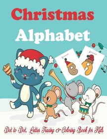 Christmas Alphabet Dot to Dot, Letter Tracing & Coloring Book for Kids ...