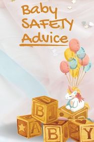 Baby Safety Advice Tips: Must Have Guide to Keeping Your Baby Safe ...