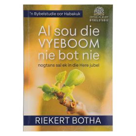 Al Sou die Vyeboom Nie Bot Nie: Bybelstudie oor Habakuk, Hersiene ...