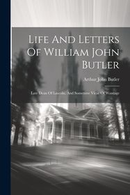 Life And Letters Of William John Butler: Late Dean Of Lincoln, And ...