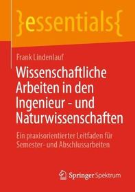 Wissenschaftliche Arbeiten in Den Ingenieur - Und Naturwissenschaften: Ein Praxisorientierter ...