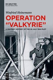 Operation Valkyrie: A Military History of Th 20 July 1944 Plot | Shop ...