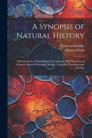 A Synopsis of Natural History: Embracing the Natural History of Animals ...