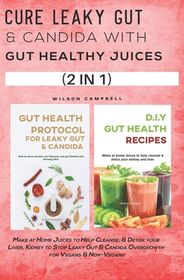 CURE LEAKY GUT & CANDIDA WITH GUT HEALTHY JUICES (2 in 1 ): Make at ...