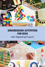 Engineering Activities for Kids: Kids' Engineering Projects: Science ...