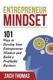 Entrepreneur Mindset: 101 Ways to Develop Your Entrepreneur Mindset and ...