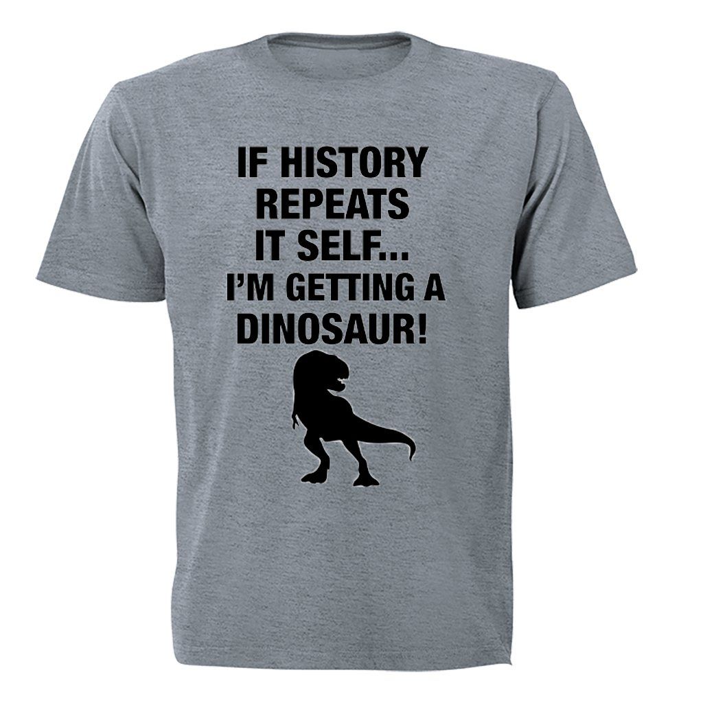 If History Repeats Itself - Adults - T-Shirt | Shop Today. Get it ... If History Repeats Itself - Adults - T-Shirt | Shop Today. Get it ...