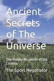 Ancient Secrets of The Universe: The Hidden Mysteries of the Cosmos ...