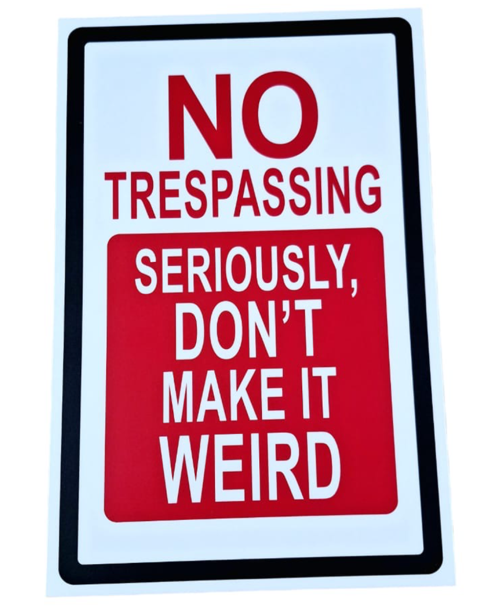 Gate Sign No Trespassing Seriously Dont Make It Weird Shop Today Get It Tomorrow