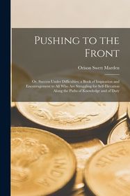 Pushing to the Front: Or, Success Under Difficulties; a Book of ...