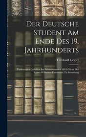 Der Deutsche Student Am Ende Des 19. Jahrhunderts: Vorlesungen Gehalten ...