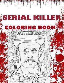 Serial Killer Coloring Book: Serial Killer Coloring Book: An Adult ...
