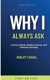 Why I Always Ask: Curious Minds, Bright Futures, and Lifelong Learning ...