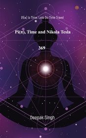 Pi( ) Time and Nikola Tesla 369: Pi( ) Is Time. Lets Do Time Travel ...
