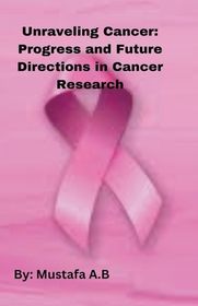 Unraveling Cancer: Progress and Future Directions in Cancer Research ...