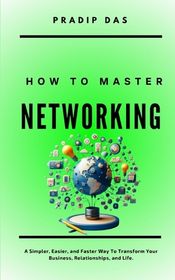 How To Master Networking A Simpler Easier And Faster Way To