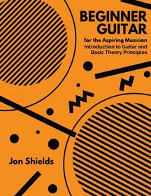 Beginner Guitar for the Aspiring Musician: Introduction to Guitar and ...