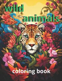 coloring book wild animals: "Explore wildlife through color: A relaxing ...