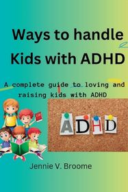 Ways to handle kids with ADHD: A complete guide to loving and raising kids with ADHD | Shop ...