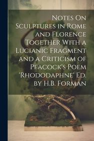 Notes On Sculptures in Rome and Florence Together With a Lucianic ...
