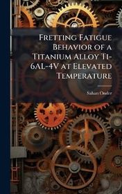 Fretting Fatigue Behavior of a Titanium Alloy Ti-6AL-4V at Elevated ...