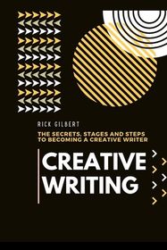 Creative Writing: The secrets, stages and steps to becoming a creative ...